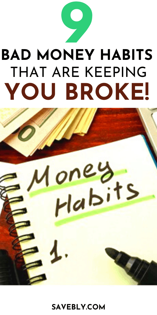 9 Bad Money Habits Keeping You Broke (Updated For 2024)